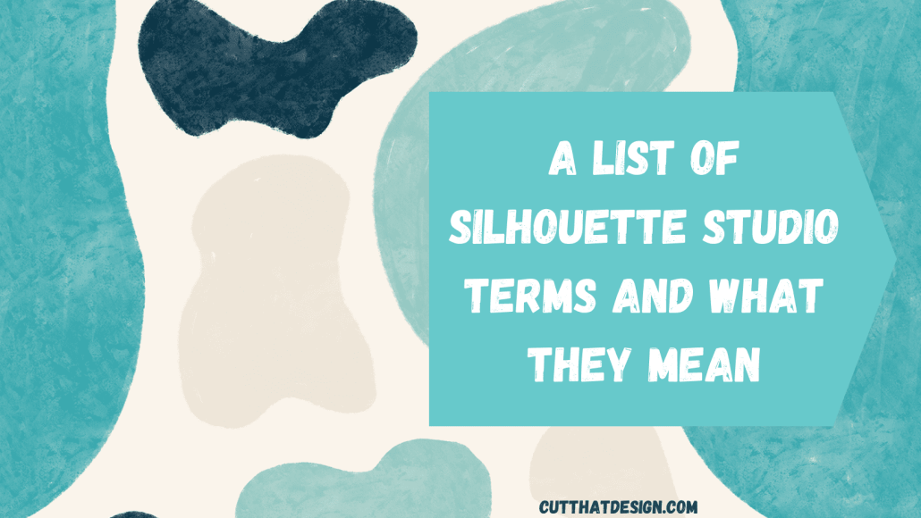 A list of Silhouette Studio terms and what they mean | Cut That Design